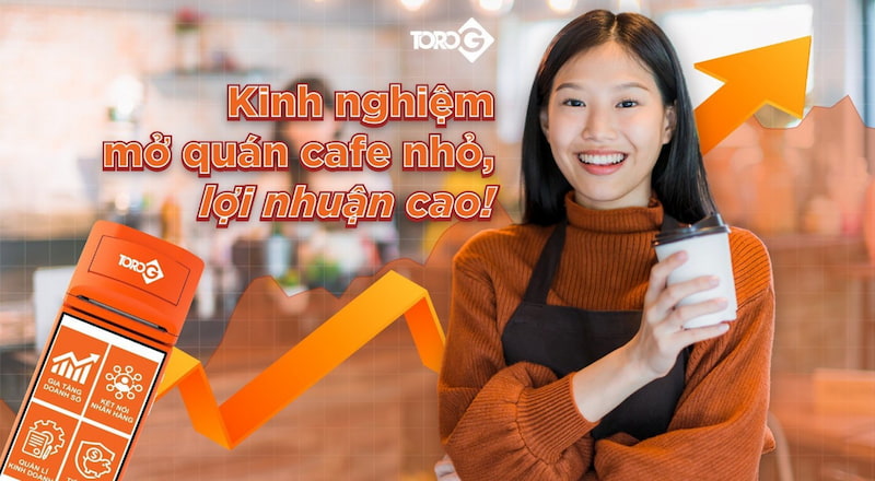 Mở một quán cafe nhỏ cần những gì? Vốn mở quán cafe nhỏ